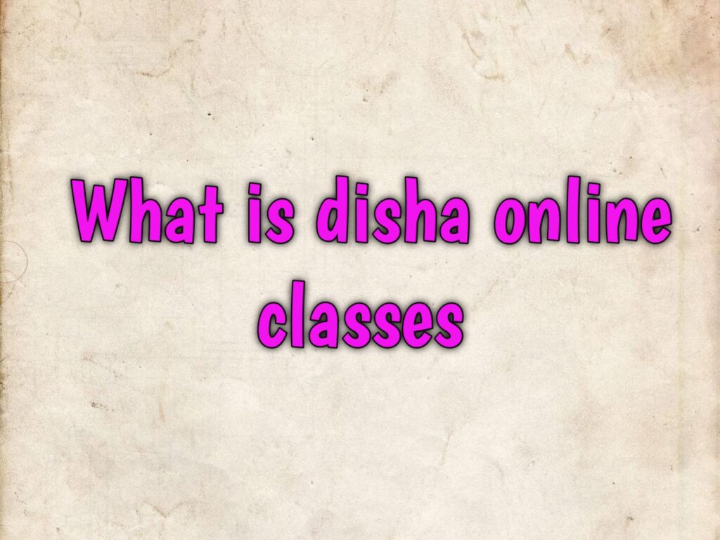 Whats is the disha online classes - Disha Online Classes